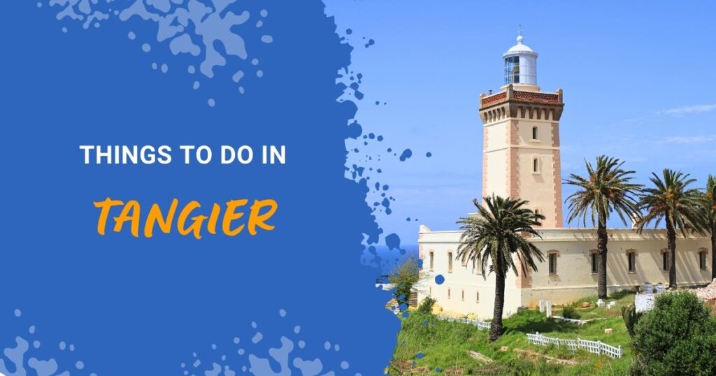 Top 21 Things to Do in Tangier, Morocco: The Perfect Guide